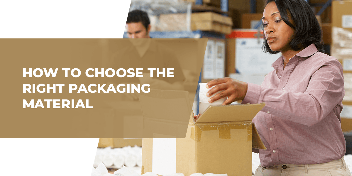 How To Choose The Right Packaging Material