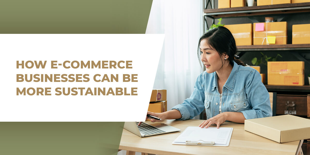 How E-Commerce Businesses Can Be More Sustainable